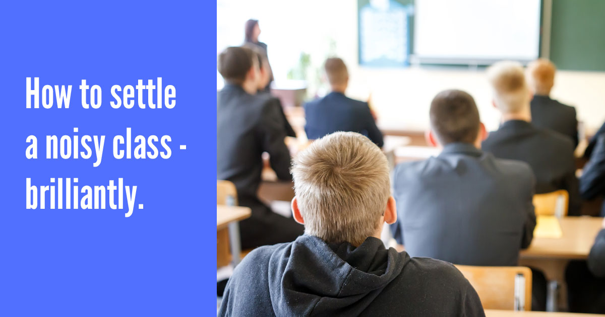 How to settle a noisy class - brilliantly