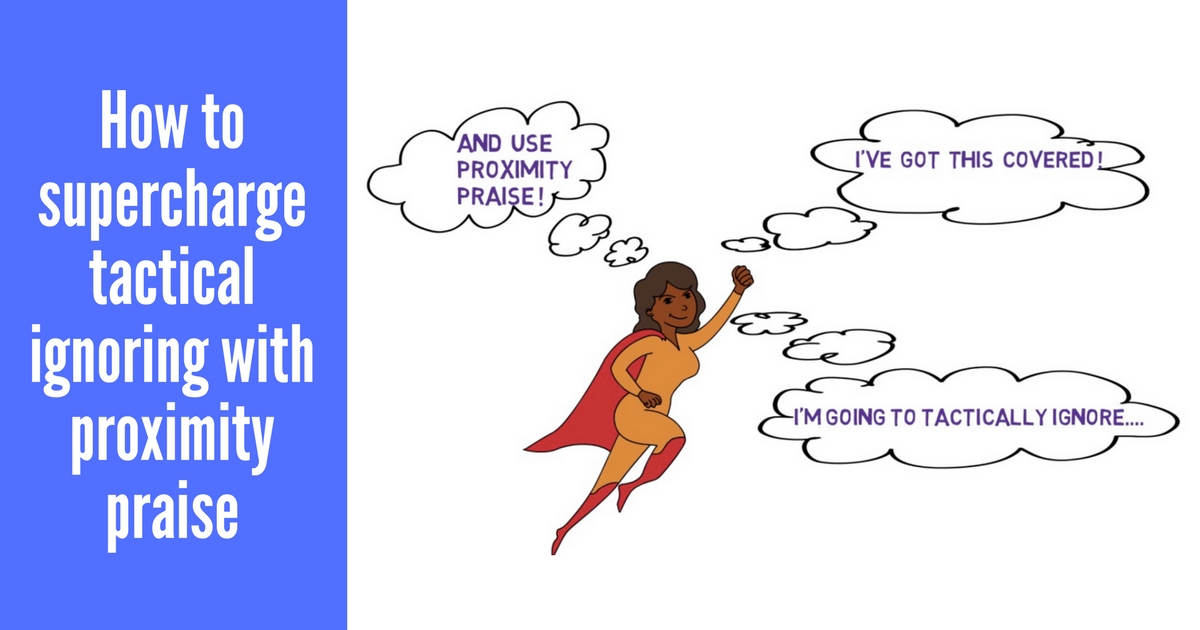 How to supercharge tactical ignoring with proximity praise